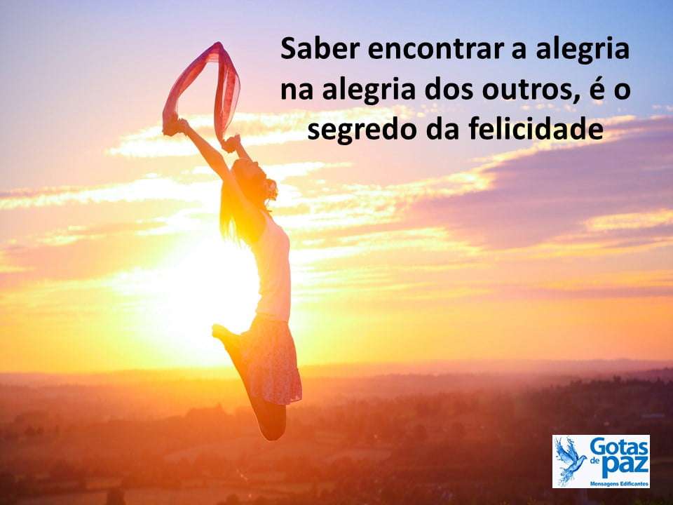 Saber encontrar a alegria na alegria dos outros, é o segredo da ...