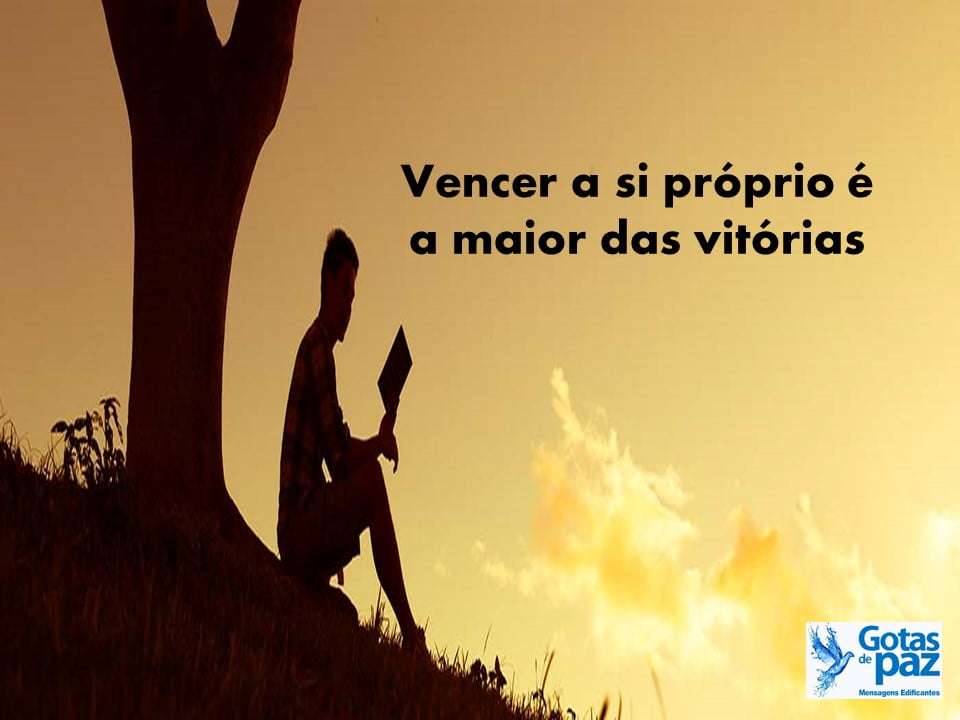 Vencer a si próprio é a maior das vitórias - Gotas de PazGotas de Paz