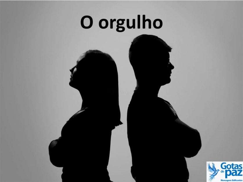 O orgulho - Gotas de PazGotas de Paz
