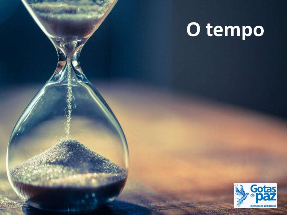 O tempo - Gotas de PazGotas de Paz