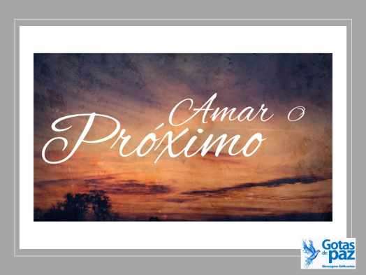 Amar o próximo - Gotas de PazGotas de Paz